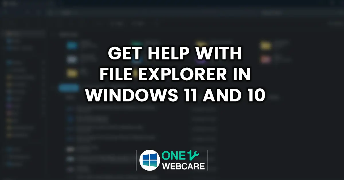 Get Help With File Explorer in Windows 11 and 10 - 2026 Guide